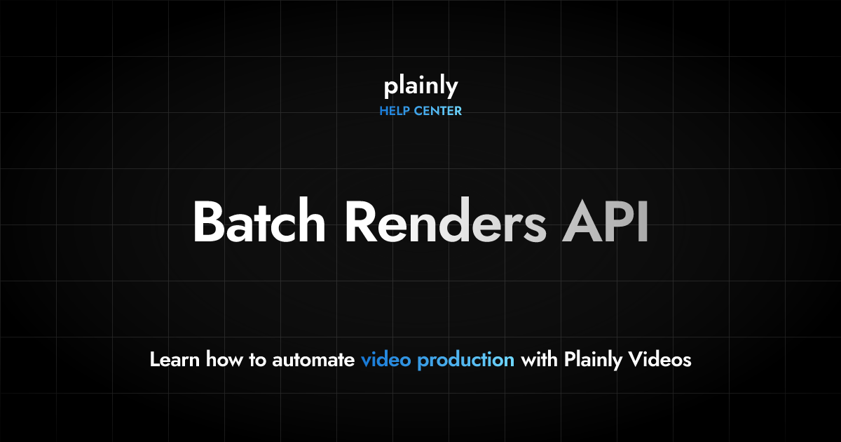 Batch Renders API | Plainly Videos Help Center