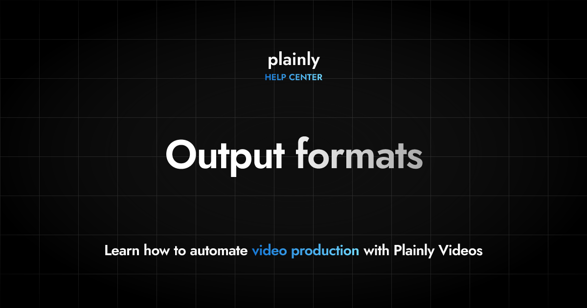 Output formats | Plainly Videos Help Center