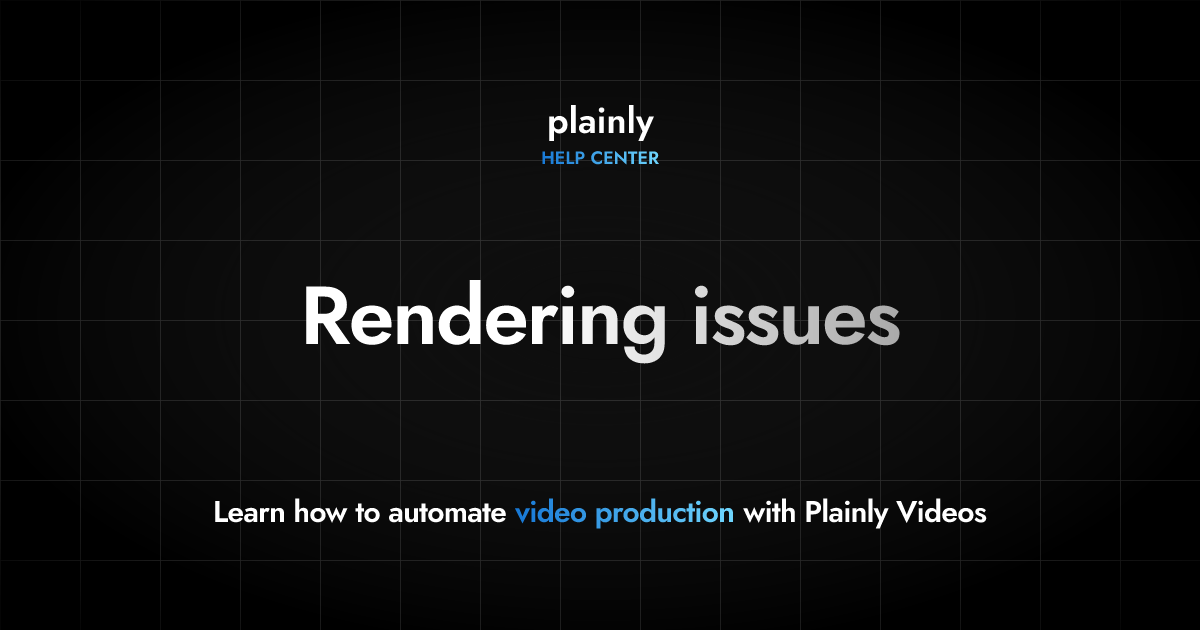 Rendering issues | Plainly Videos Help Center